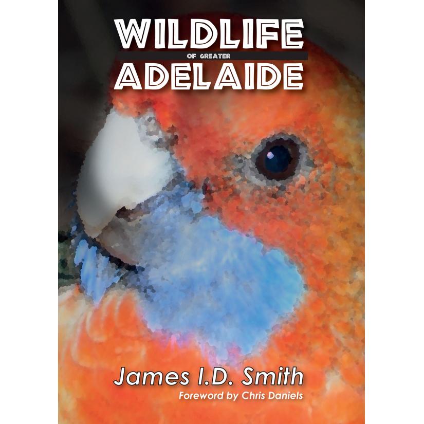 Wildlife of Greater Adelaide by James I.D. Smith | Axiom Publishing